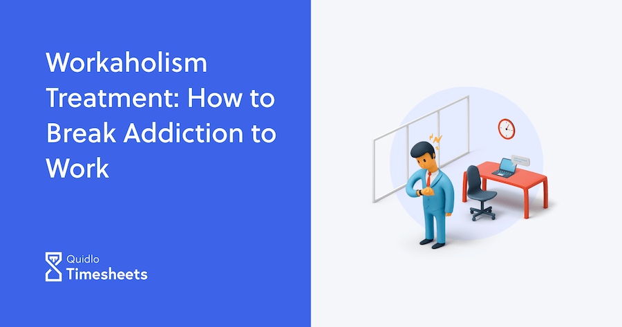 Workaholism Treatment: How To Break Work Addiction - Quidlo
